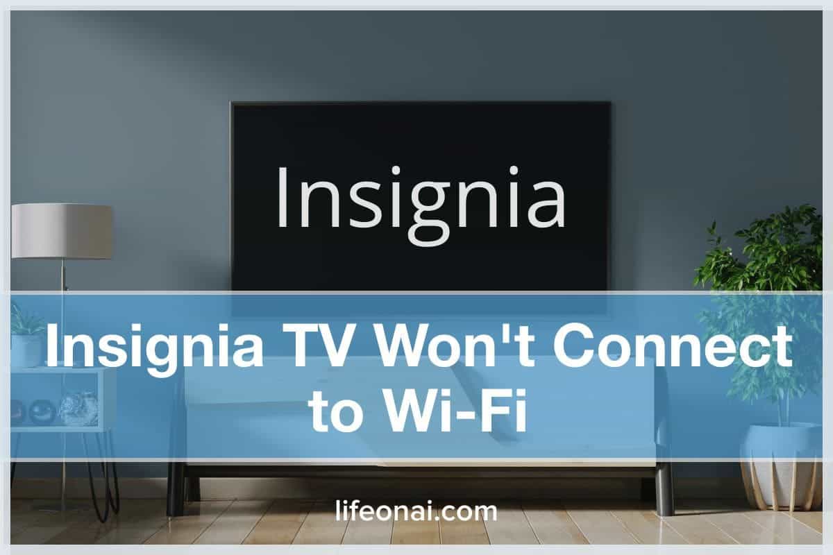 Insignia TV Won t Connect To Wi Fi 16 Fixes Life On AI Insignia TV Won t Connect To Wi Fi 16 Fixes Life On AI