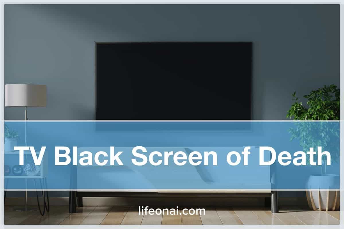 TV Black Screen of Death (12 Fixes) - Life on AI